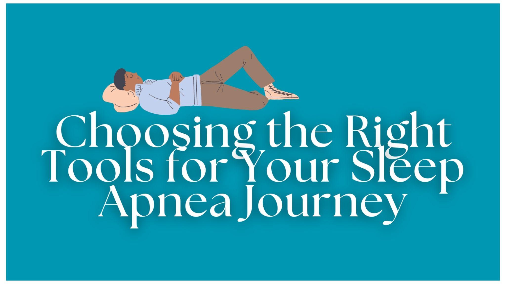 Choosing the Right Tools for Your Sleep Apnea Journey – Self Help Resources